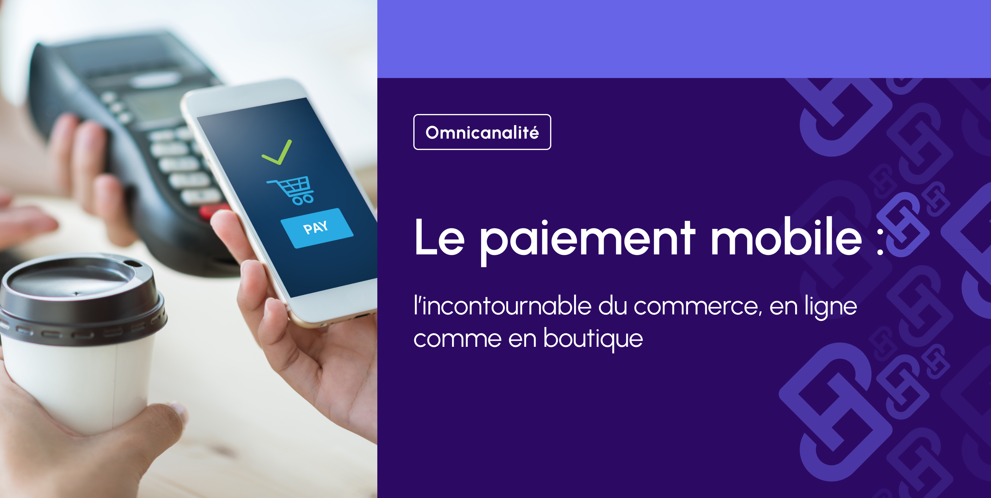 Le paiement mobile : l’incontournable du commerce, en ligne comme en boutique